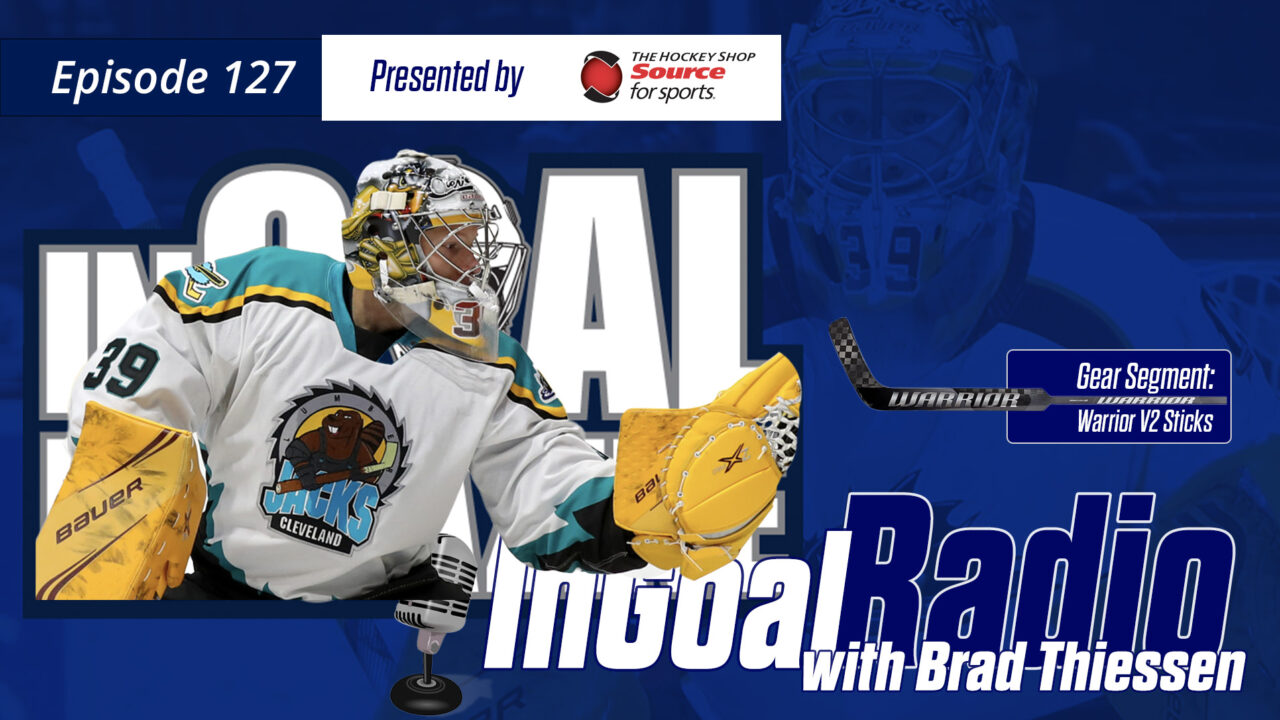 InGoal Radio Episode 127with Brad Thiessen - InGoal Magazine